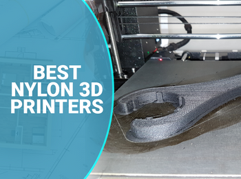 6 Best Nylon 3D Printers for Easy Nylon Printing